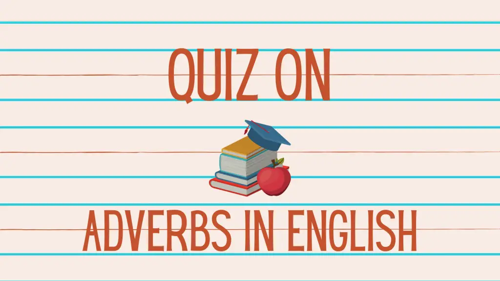 Adverbs And Its Types Exercises & Quiz With Answers - English Quiz